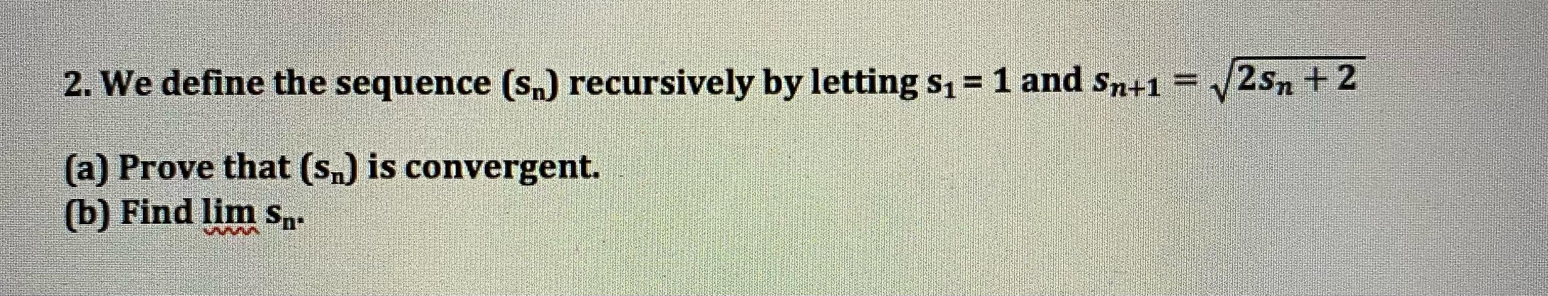 Solved 2. We define the sequence (sn) recursively by letting | Chegg.com