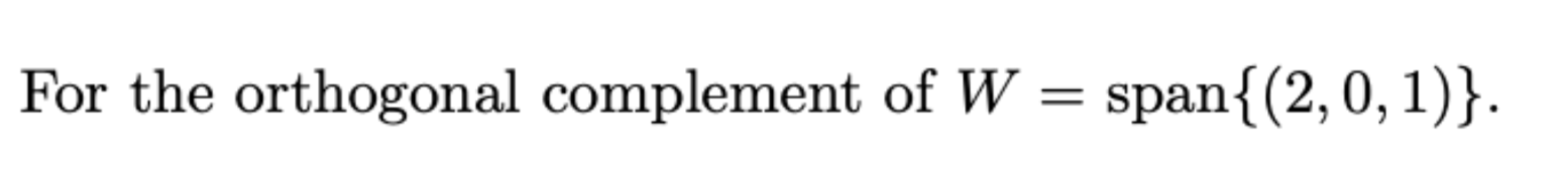 Solved For the orthogonal complement of W = span{(2,0,1)). | Chegg.com