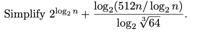 Solved log2(512n/ log2 n) Simplify 2log2 n + log2 764 | Chegg.com