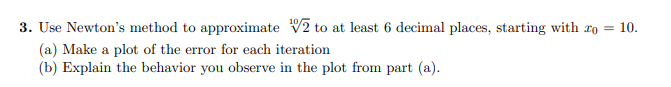 Solved 3. Use Newton’s method to approximate 10√ 2 to at | Chegg.com