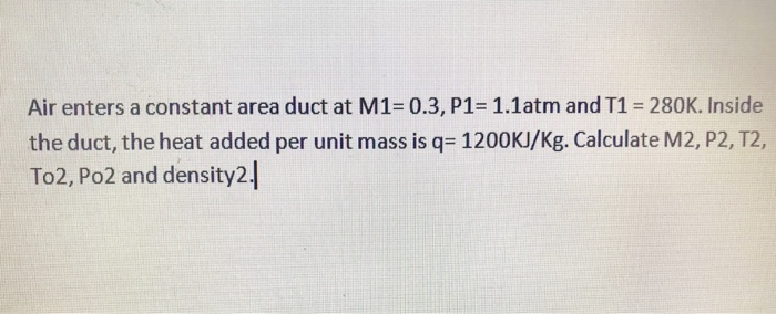Solved Air enters a constant area duct at M1-0.3, P1-1.1atm | Chegg.com
