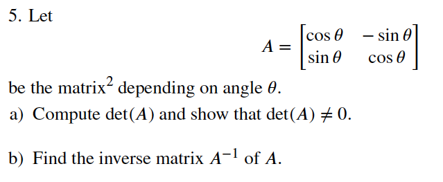 Solved 5. Let A=[cosθsinθ−sinθcosθ] be the matrix 2 | Chegg.com
