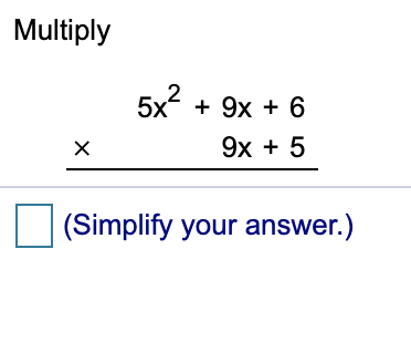 Solved Multiply 5x + 9x + 6 9x + 5 Х (Simplify your answer.) | Chegg.com
