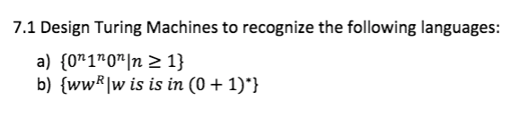 Solved 7.1 Design Turing Machines to recognize the following | Chegg.com