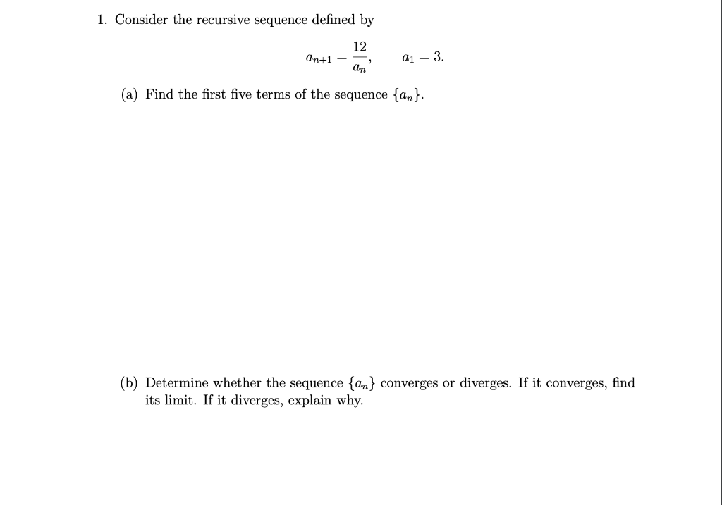 Solved 1. Consider the recursive sequence defined by 12 An+1 | Chegg.com
