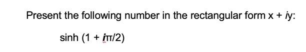 Solved Present the following number in the rectangular form | Chegg.com