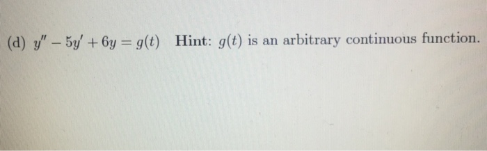 Solved y" - 5y' + 6y = g(t). g(t) is an arbitrary continuous | Chegg.com