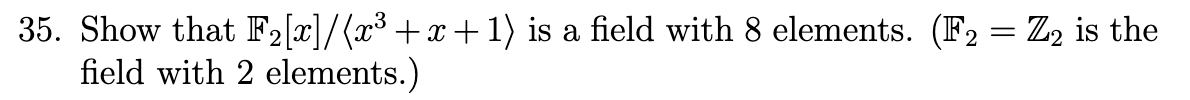 Solved 35. Show that F2[x]/ x3+x+1 is a field with 8 | Chegg.com