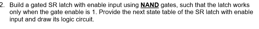 Solved 2. Build a gated SR latch with enable input using | Chegg.com