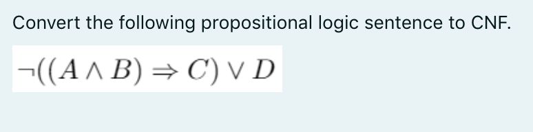 Solved Convert The Following Propositional Logic Sentence To 
