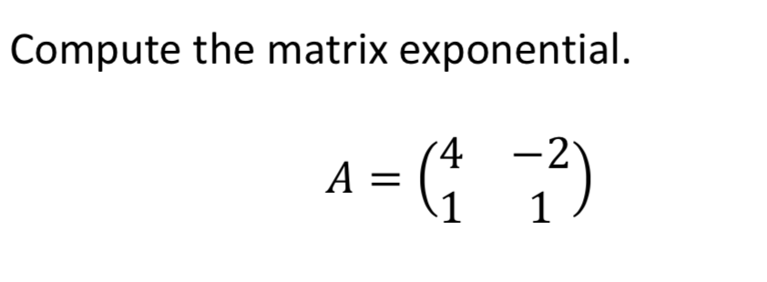 Solved Compute the matrix exponential. A = (1 3) | Chegg.com