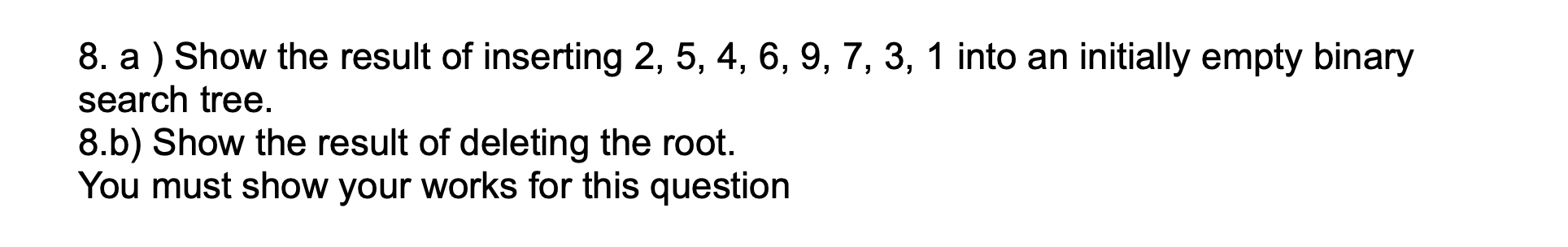 Solved 8. a) Show the result of inserting 2, 5, 4, 6, 9, 7, | Chegg.com