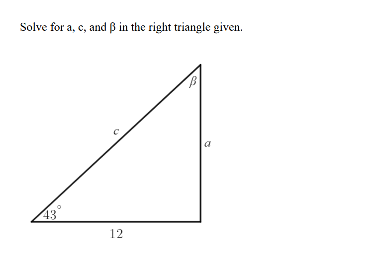 Solved Solve for a,c, and β in the right triangle given. | Chegg.com