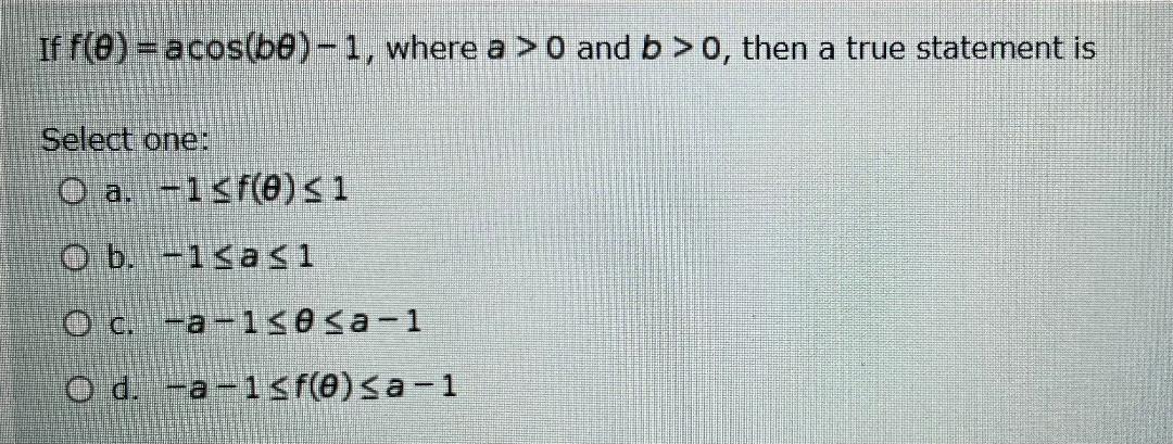 Solved If f(θ)=acos(bθ)−1, where a>0 and b>0, then a true | Chegg.com