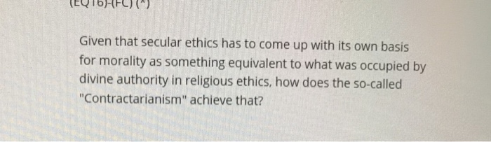 Solved EQTbHFC)( Given that secular ethics has to come up | Chegg.com