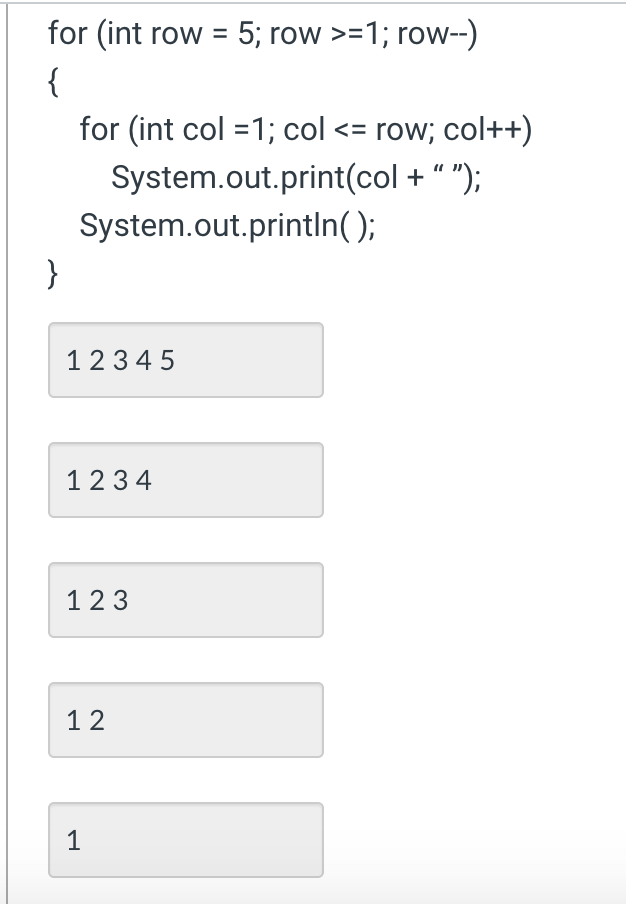 Solved for (int row = 5; row >=1; row--) { for (int col =1; | Chegg.com