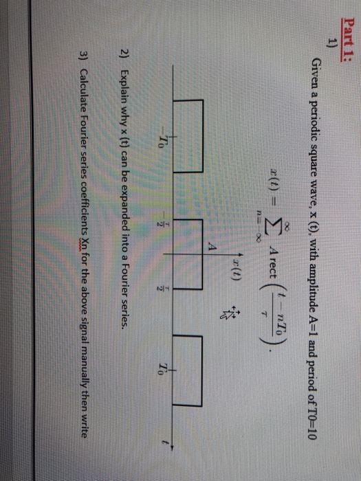 Solved Part 1: 1) Given a periodic square wave, x (t), with | Chegg.com