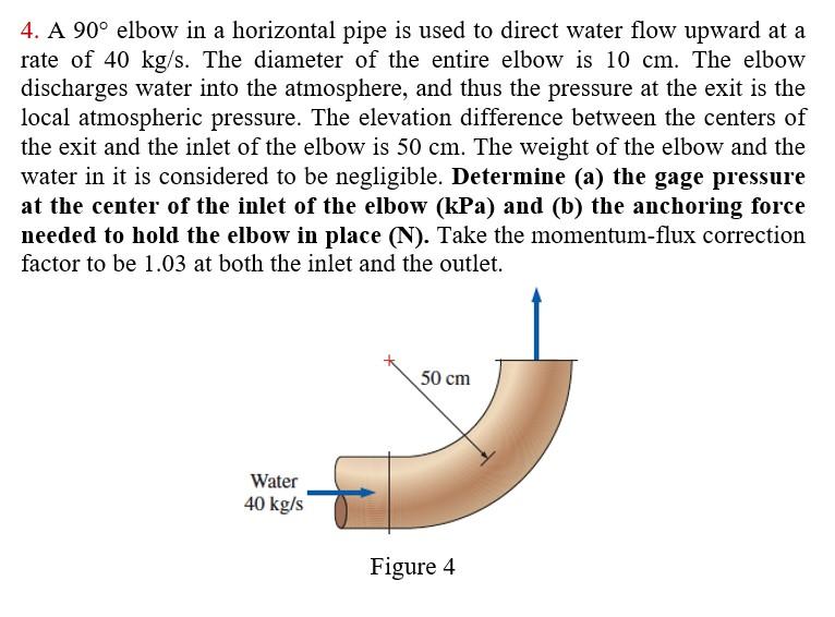 Solved 4. A 90° elbow in a horizontal pipe is used to direct | Chegg.com