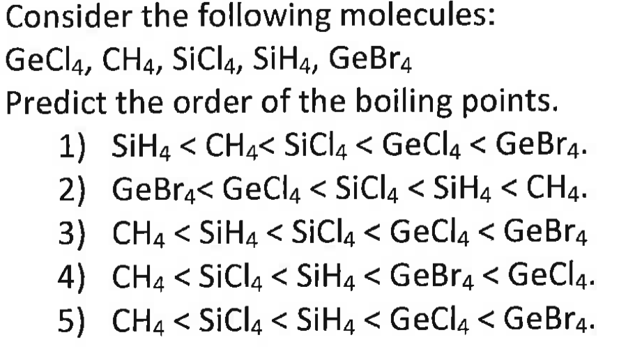 Solved Consider the following molecules: GeCl4, CH4, SiCI4, | Chegg.com