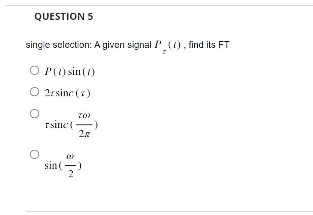 Solved single selection: A given signal Pτ(t), find its FT | Chegg.com