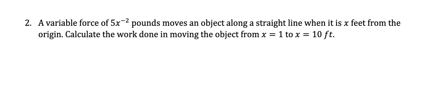 Solved 2. A variable force of 5x-² pounds moves an object | Chegg.com