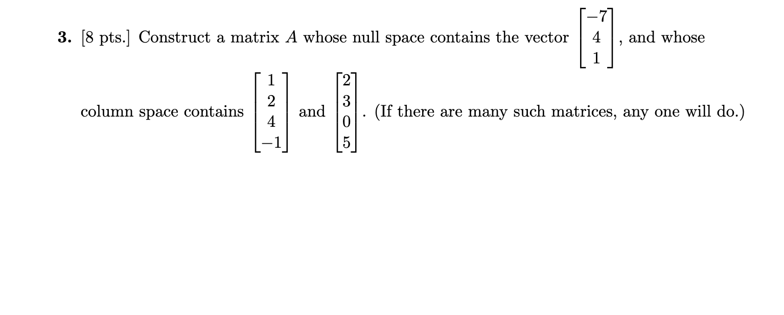 Solved 3. [8 pts.] Construct a matrix A whose null space | Chegg.com