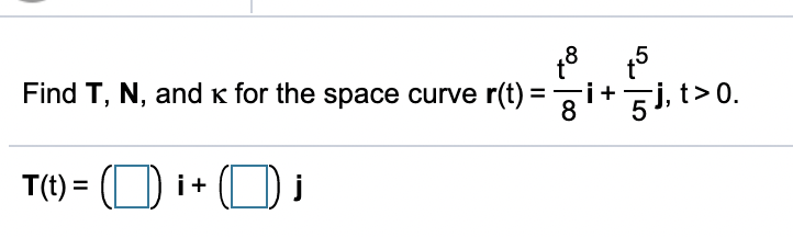 Solved 8 Find T, N, and k for the space curve r(t) = 3i+5 j, | Chegg.com