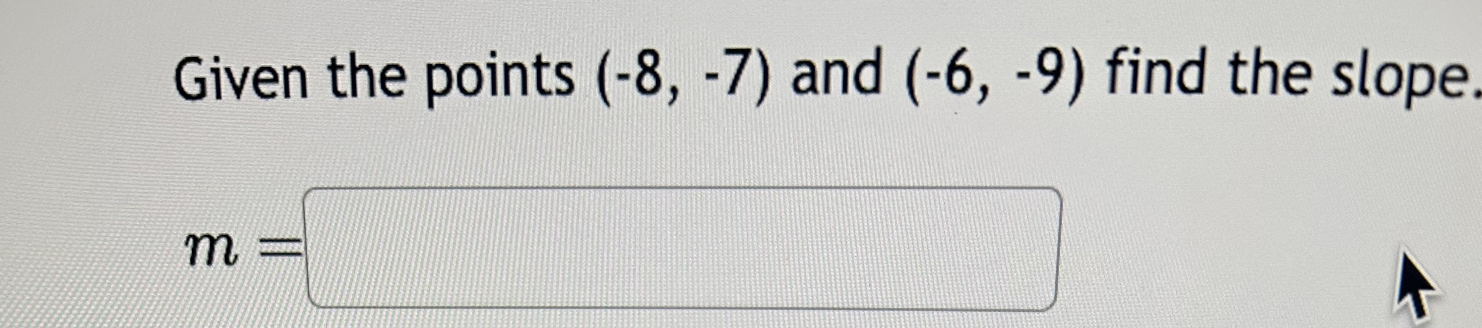 Solved Given the points (-8,-7) ﻿and (-6,-9) ﻿find the | Chegg.com