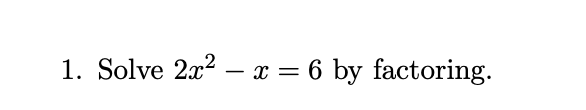 Solved 1. Solve 2x2 – x = 6 by factoring. | Chegg.com