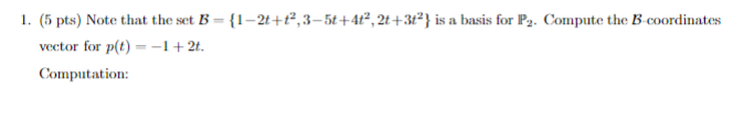 Solved 1. (5 pts) Note that the set B = {1-2t+t²,3—5t+4t², | Chegg.com