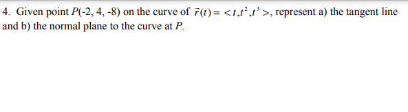 Solved 4. Given point P(-2,4, -8) on the curve of r(t)= | Chegg.com