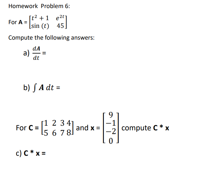 Solved Homework Problem 6: For A=[t2+1sin(t)e2t45] Compute | Chegg.com
