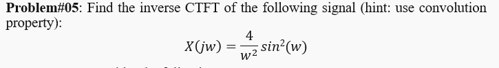 Solved Problem#05: Find the inverse CTFT of the following | Chegg.com