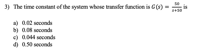 Solved 3) The time constant of the system whose transfer | Chegg.com