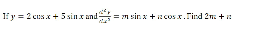 Solved If y=2cosx+5sinx and dx2d2y=msinx+ncosx. Find 2m+n | Chegg.com