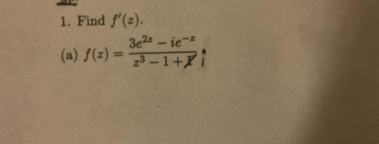 Solved 1. Find f′(z) (a) f(z)=z3−1+ 3e2z−ie−zi | Chegg.com