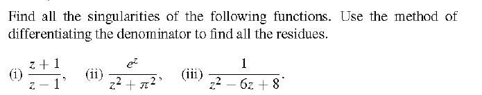 Solved Find all the singularities of the following | Chegg.com