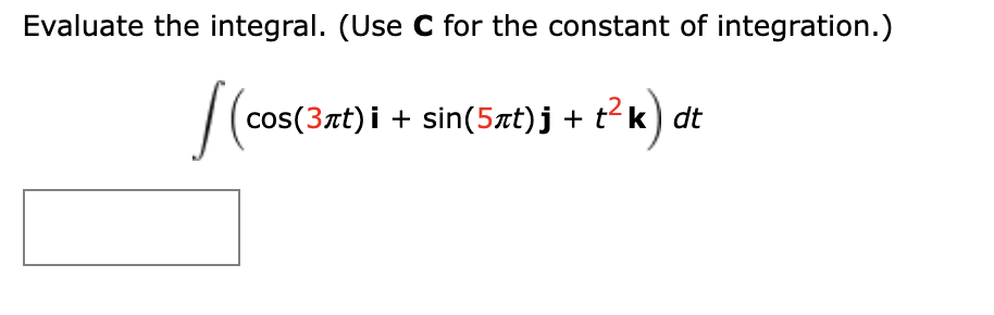 Solved Evaluate the integral. (Use C for the constant of | Chegg.com