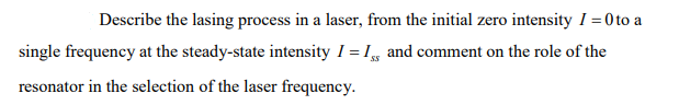 Solved Describe the lasing process in a laser, from the | Chegg.com