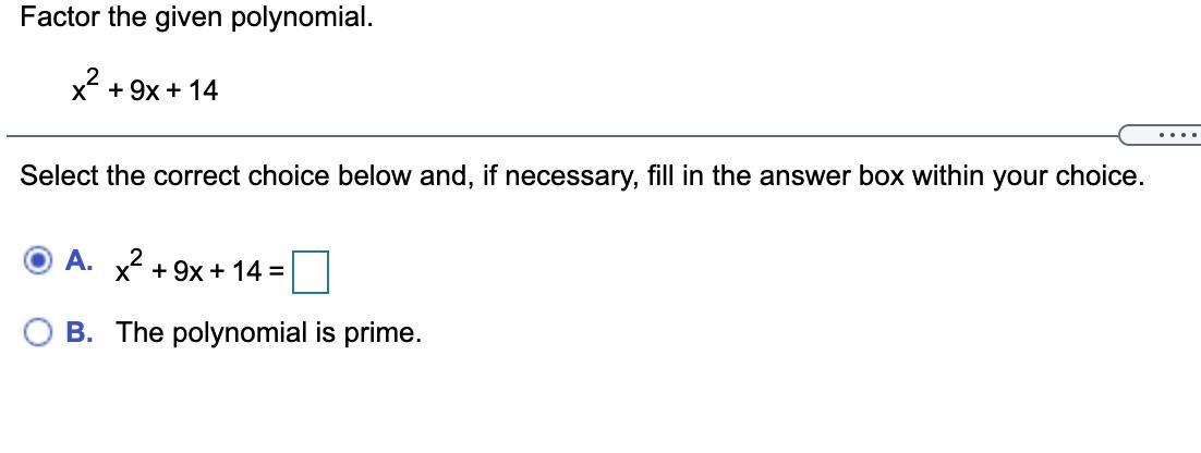 Solved Factor the given polynomial. x? + 9x + 14 .... Select | Chegg.com