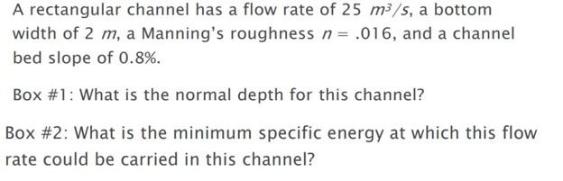 Solved A rectangular channel has a flow rate of 25 m3/s, a | Chegg.com