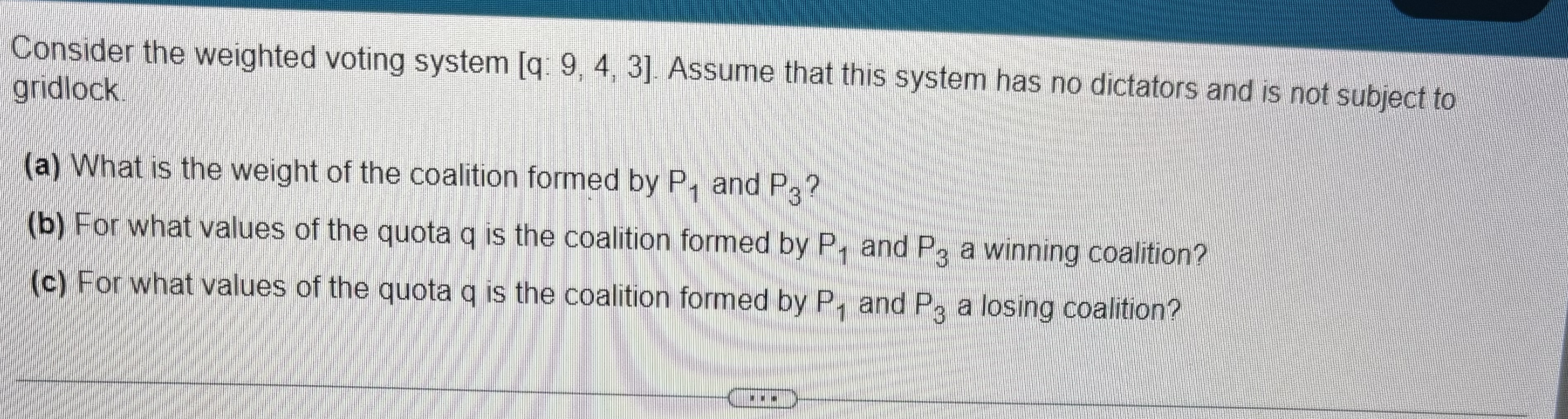Solved Consider the weighted voting system q:9,4,3. ﻿Assume | Chegg.com