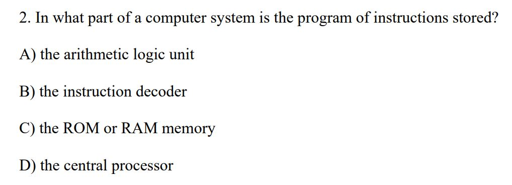 Solved 2. In what part of a computer system is the program | Chegg.com