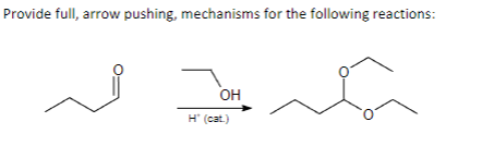 Solved Provide full, arrow pushing, mechanisms for the | Chegg.com