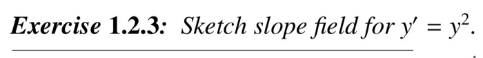 Solved 2 Exercise 1.2.3: Sketch slope field for y = y . | Chegg.com