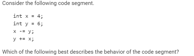 Solved Consider the following code segment. int x = 4; int y | Chegg.com