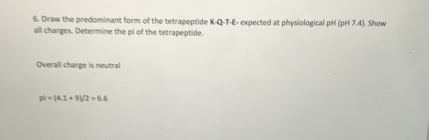 Solved 6 Draw the predominant form of the tetrapeptide | Chegg.com