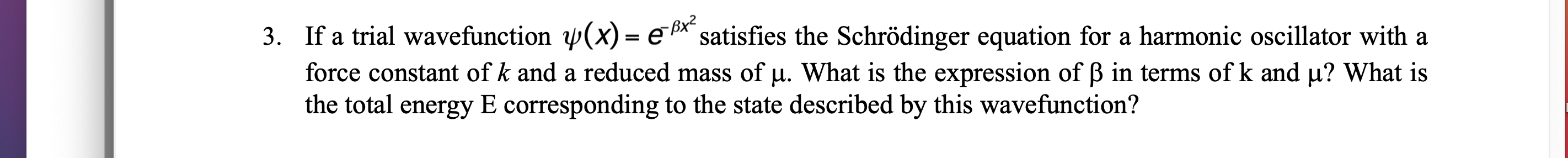 Solved 3 If A Trial Wavefunction Y X E7fx Satisfies The