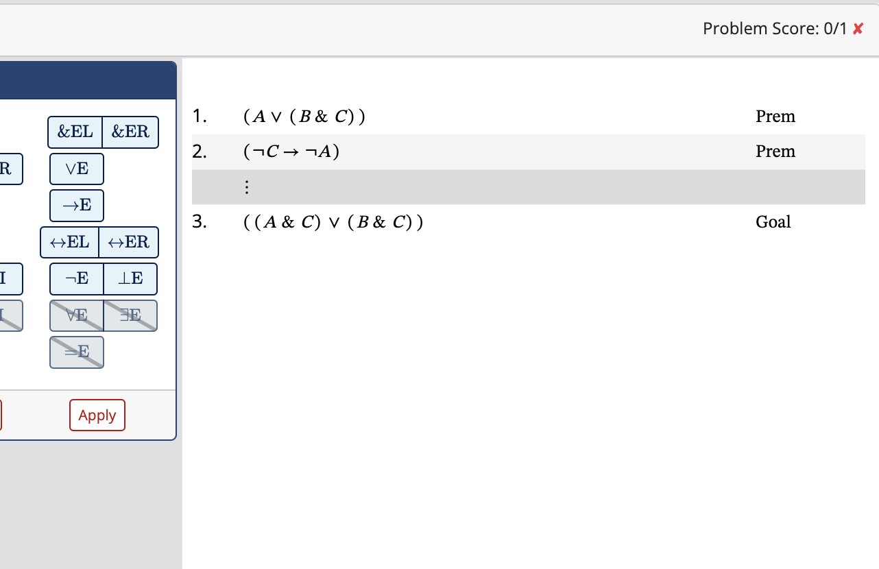 Problem Score: 0/1 x 1. (A∨(B&C)) Prem 2. (¬C→¬A) | Chegg.com