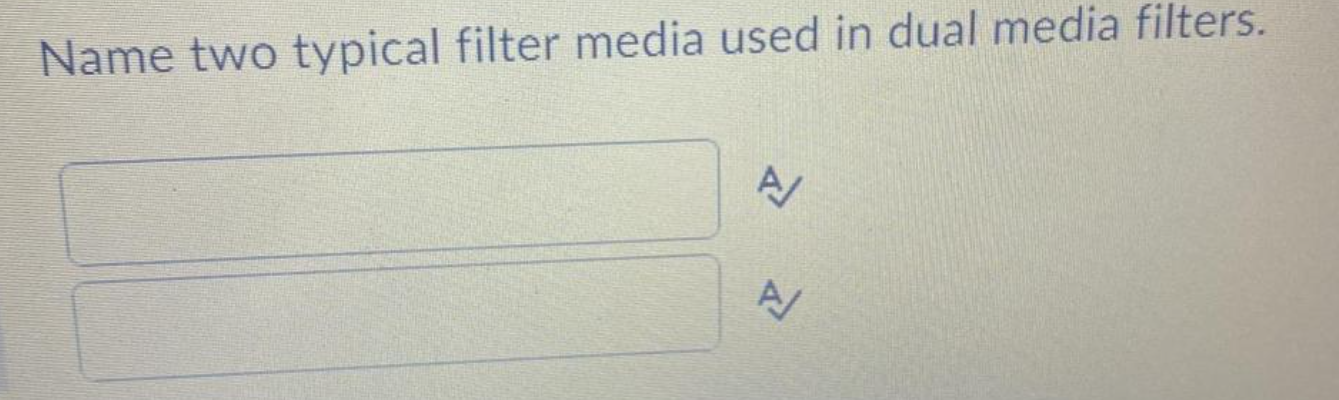 Solved Name two typical filter media used in dual media | Chegg.com